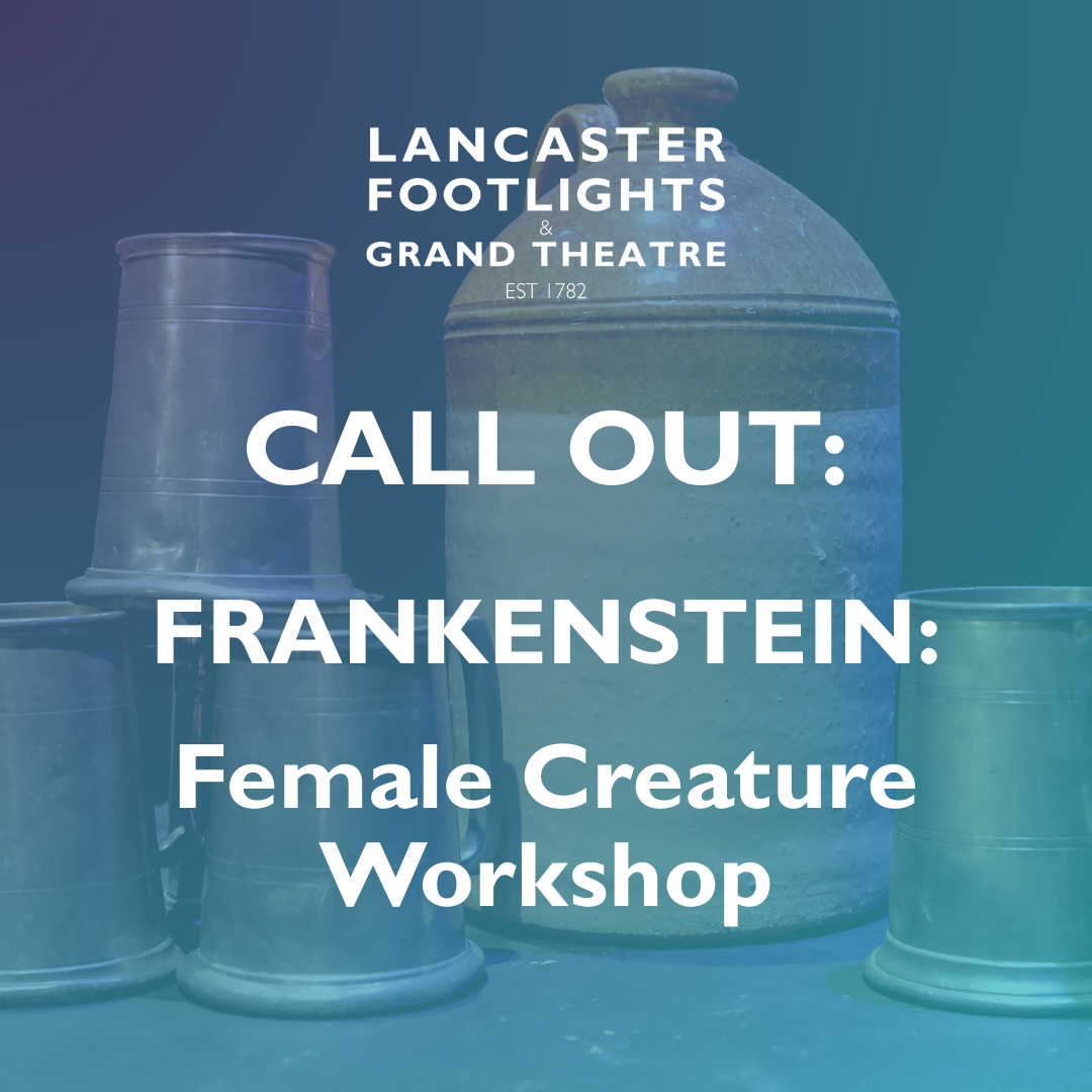 FRANKENSTEIN: Female Creature Workshop - Lancaster Grand